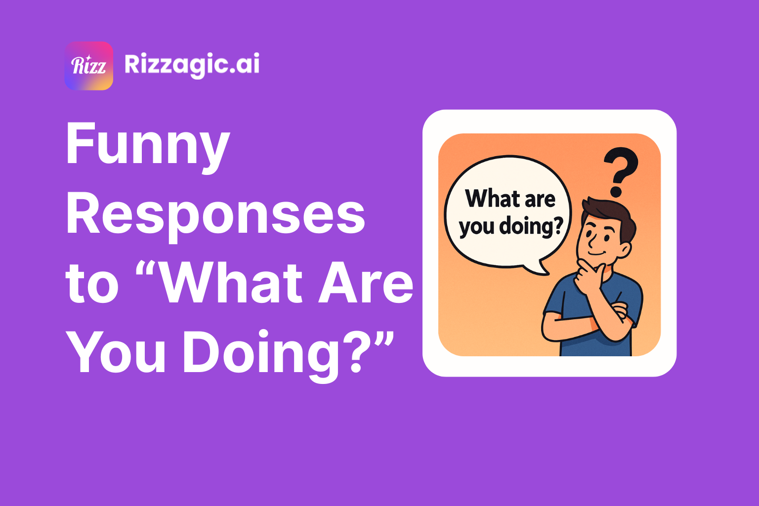 75+ Funny Responses to “What Are You Doing?”